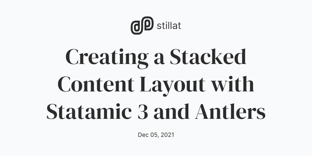 Creating A Stacked Content Layout With Statamic 3 And Antlers Blog Stillat