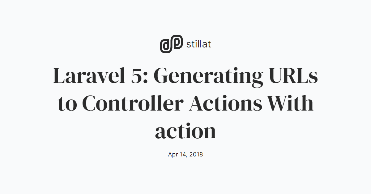 Laravel 5 Generating Urls To Controller Actions With Action Blog Stillat