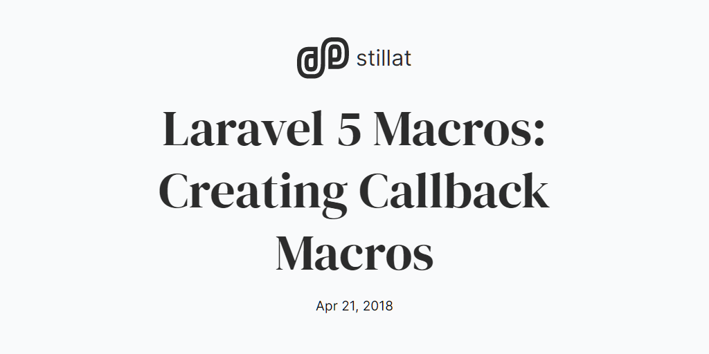 Laravel 5 Macros: Creating Callback Macros / Blog / Stillat